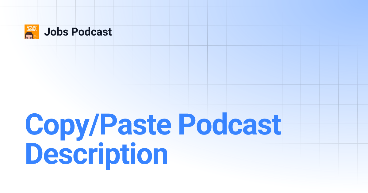 Copy/Paste Podcast Description | Jobs Podcast